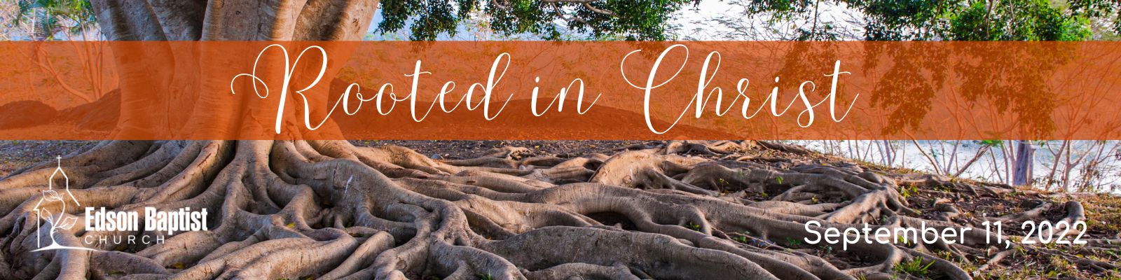 Deeply Rooted in Christ | September 11th 2022 - Edson Baptist
